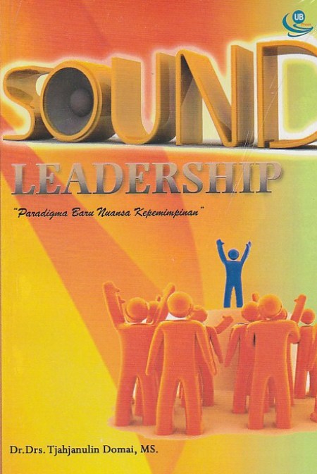 Sound Leadership “Paradigma Baru Nuansa Kepemimpinan” | Istana Agency