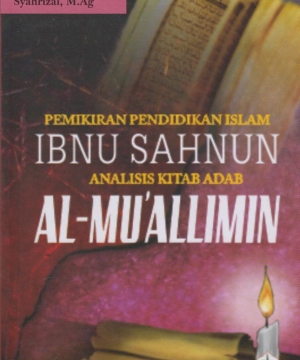 Pemikiran Pendidikan Islam Ibnu Sahnun: Analisis Kitab Adab al-Mu ...