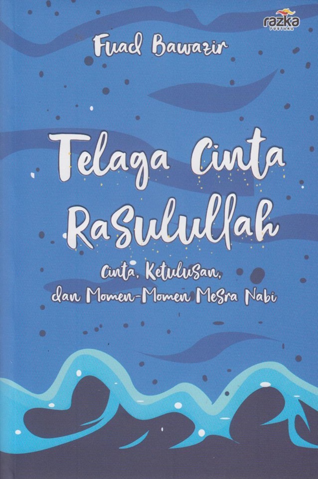Telaga Rasulullah; Cinta, Ketulusan dan Momen-Momen Mesra Nabi | Istana ...