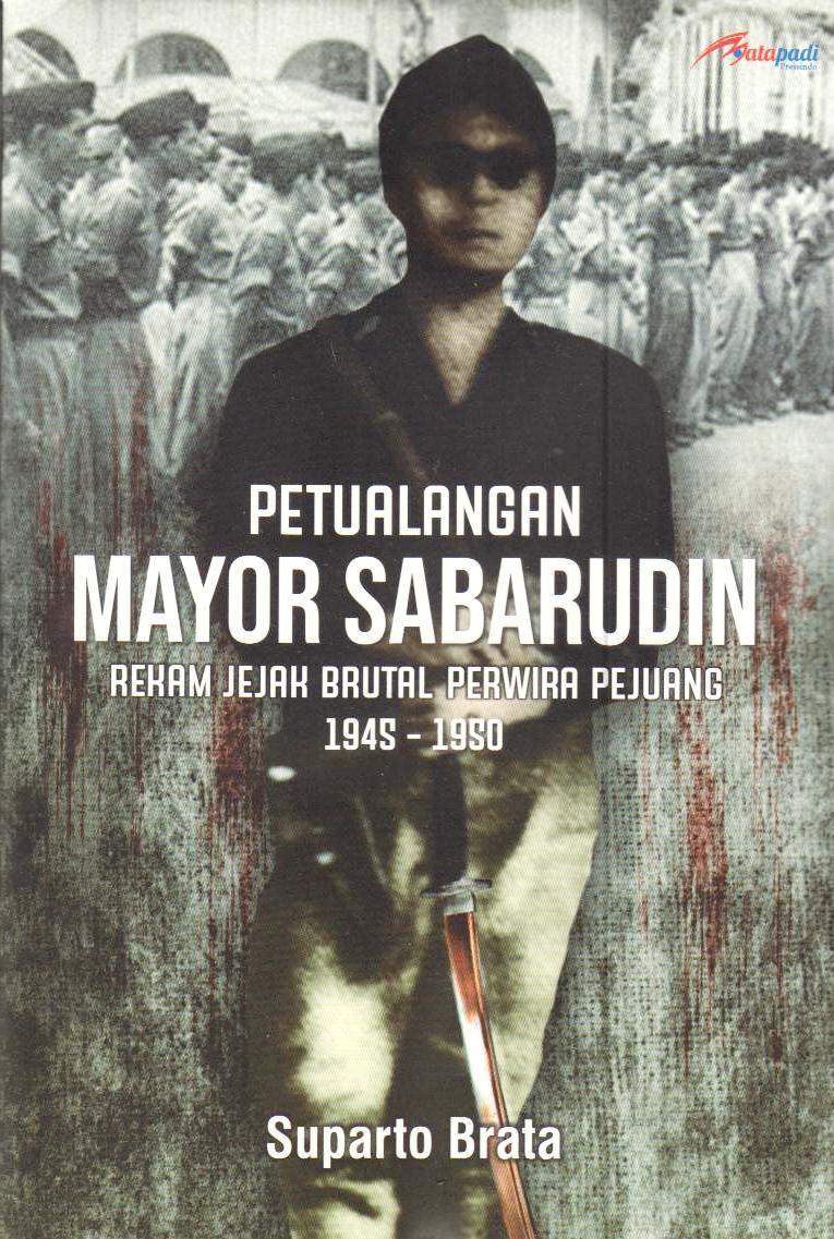 Petualangan Mayor Sabarudin; Rekam Jejak Brutal Perwira Pejuang 1945 ...